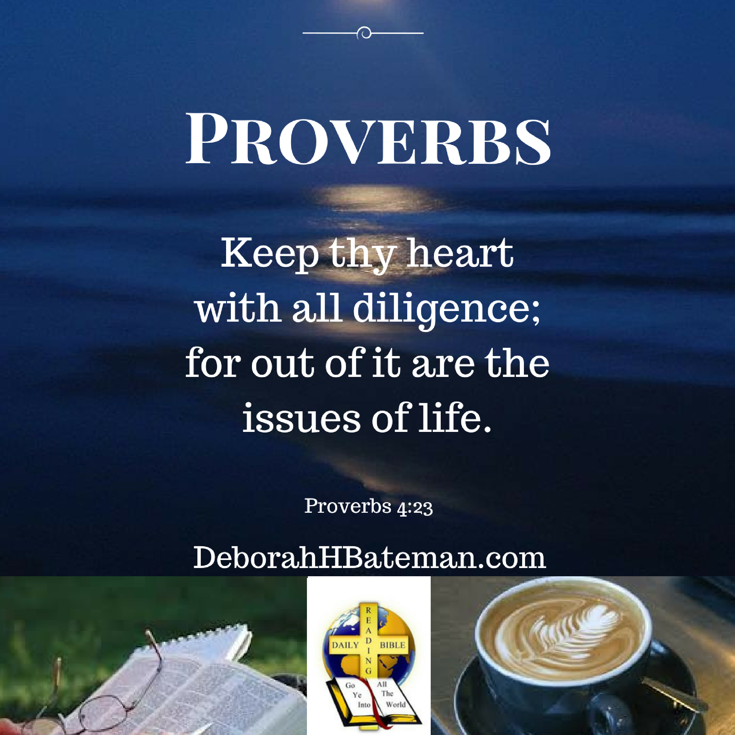 Daily Bible Reading "Guard Your Heart" (Proverbs 4:20-27) | Deborah H ...