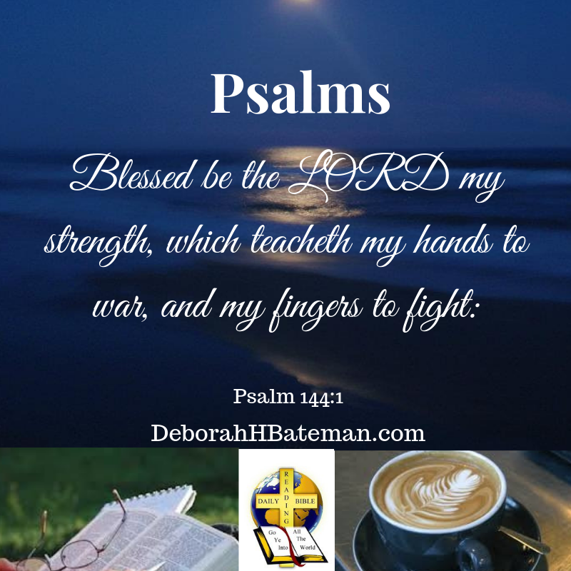 Daily Bible Reading "Blessed Be the LORD My Strength" (Psalm 144:1-15 ...